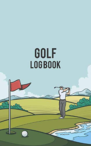 Golf Log Book: Golf Score Cards, Golfing Log, Weekly Playing Stats ...