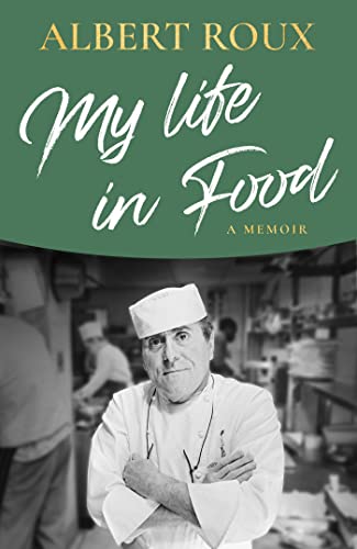 My Life in Food: A Memoir by Albert Roux | Goodreads