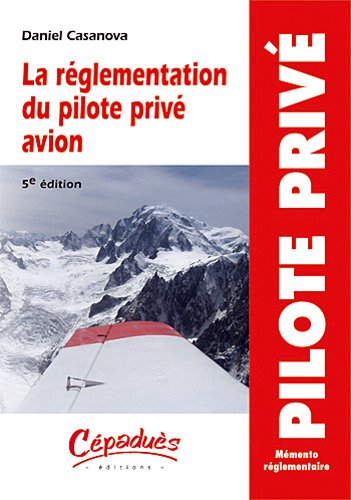 La réglementation du pilote privé avion - 5e édition by Daniel Casanova ...