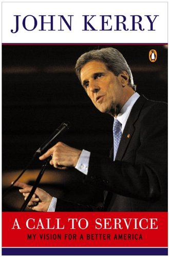 A Call to Service: My Vision for a Better America by John Kerry | Goodreads