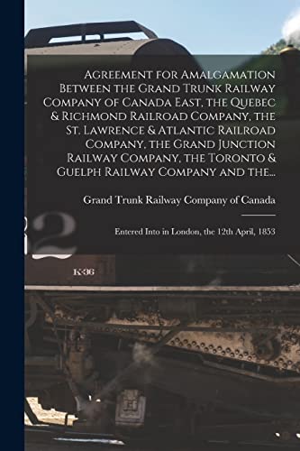 Agreement for Amalgamation Between the Grand Trunk Railway Company of ...