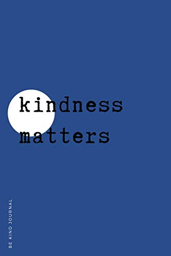 BE KIND JOURNAL Kindness matters: Choose Kind and Be a Better Person ...
