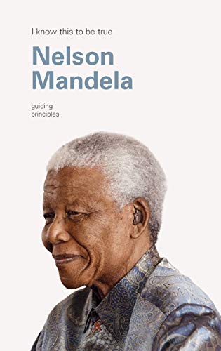 Nelson Mandela (I Know This To Be True): Guiding principles by Sello ...