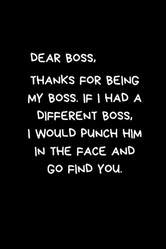 Dear Boss, Thanks For Being My Boss. If I Had A Different Boss, I Would ...