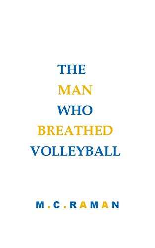 THE MAN WHO BREATHED VOLLEYBALL by Mr. M C Raman | Goodreads