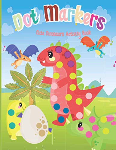 Dot Markers Cute Dinosaurs Activity Book: Easy Guided BIG DOTS Do a dot ...