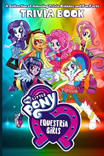Quizzes Fun Facts My Little Pony Equestria Girls Trivia Book: Games ...
