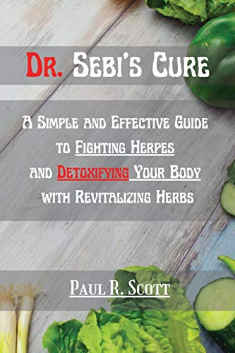 Dr. Sebi's Cure: A Simple and Effective Guide to Fighting Herpes and ...