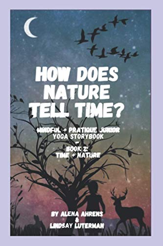How Does Nature Tell Time?: Yoga Storybook by Lindsay Luterman | Goodreads