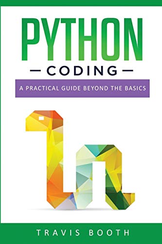 Python Coding: A Practical Guide Beyond the Basics by Travis Booth | Goodreads