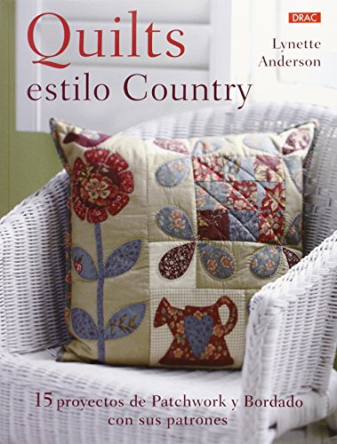 Quilts estilo Country: 15 proyectos de Patchwork y Bordado con sus patrones by Lynette Anderson ...