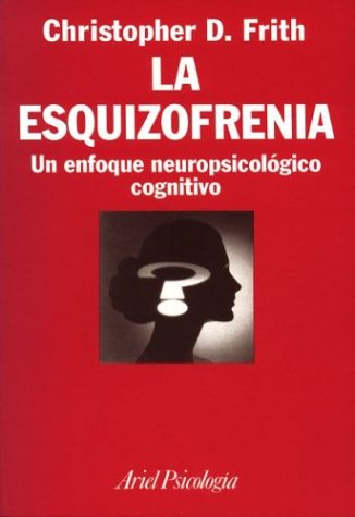 Esquizofrenia (Spanish Edition) by Christopher D. Frith | Goodreads