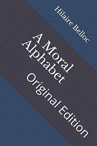 A Moral Alphabet: Original Edition by Hilaire Belloc | Goodreads