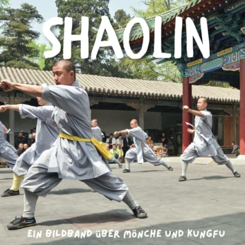 Shaolin Mönche: Ein Bildband über Mönche und Kungfu by Bibi Hübsch ...