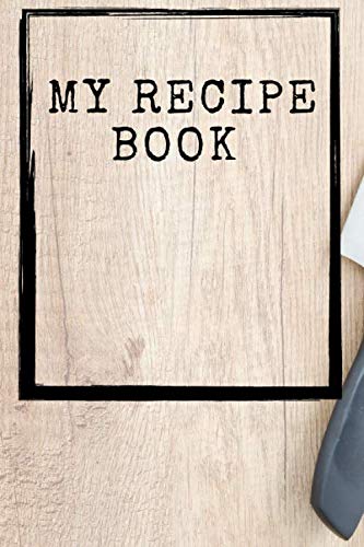 My Recipe Book: My Recipe Book for beginners and for professional chefs ...