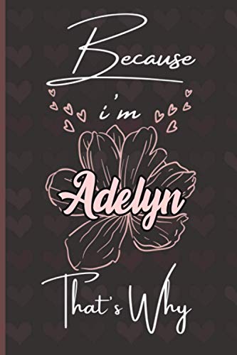 Because I'm Adelyn That's Why: Personalized Name Journal for Adelyn ...