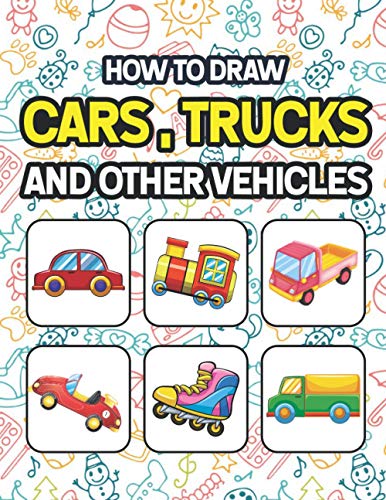 How to Draw Cars, Trucks and Other Vehicles: Learn To Draw Cars Trucks ...