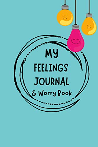 My Feelings Journal & Worry Book: Feelings Journal For Kids And Teens ...