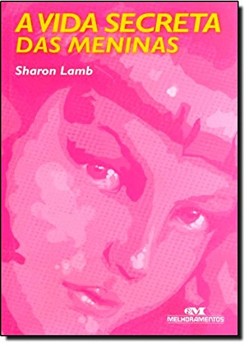 A Vida Secreta das Meninas by Sharon Lamb | Goodreads