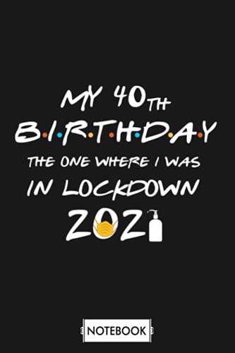 My 40th Birthday In Lockdown Made In 1980 Notebook: Lined College Ruled ...