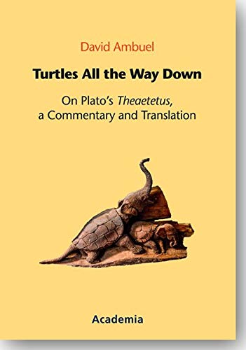 Turtles All the Way Down: On Platos Theaetetus, a Commentary and ...