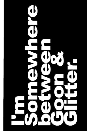 I m Somewhere between Goon and Glitter: Journal Notebook & Planner ...