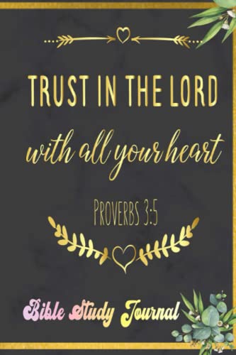 Trust in the Lord with all your heart Bible Study Journal: A Creative ...