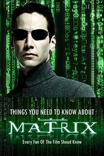 Things You Need to Know About 'The Matrix': Every Fan Of The Film Shoud Know: The Matrix Trivia ...