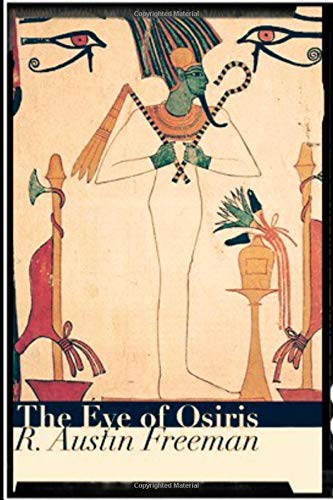 The Eye of Osiris: Mystery by R. Austin Freeman | Goodreads