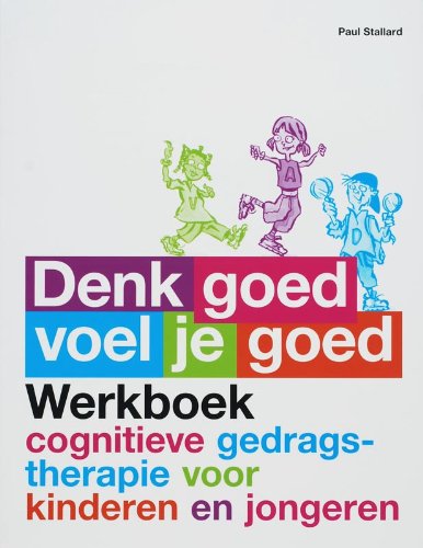 Denk goed, voel je goed: werkboek cognitieve gedragstherapie voor ...