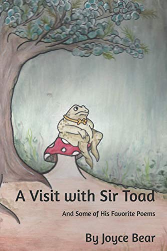 A Visit with Sir Toad: And Some of His Favorite Poems by Joyce Bear ...