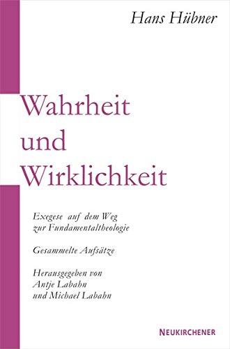 Wahrheit und Wirklichkeit: Exegese auf dem Weg zur Fundamentaltheologie. Gesammelte Aufsätze by ...