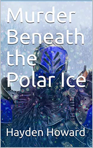 Murder Beneath the Polar Ice by Hayden Howard | Goodreads