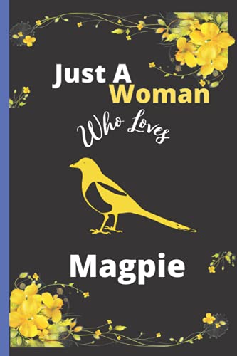 Just A Woman Who Loves Magpie: Magpie Notebook Gift for Animal Lover ...