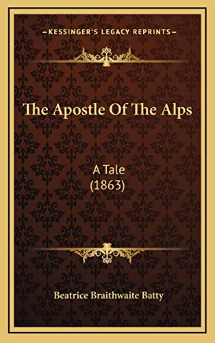 The Apostle Of The Alps: A Tale (1863) by Beatrice Braithwaite Batty ...
