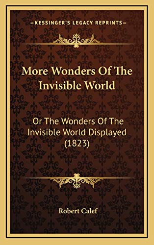 More Wonders Of The Invisible World: Or The Wonders Of The Invisible ...