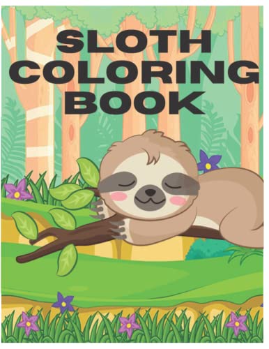 Sloth Coloring Book: 40 Funny and Cute Sloth Coloring Pages for Kids, A ...
