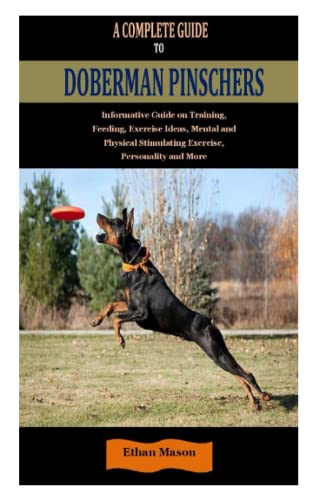 A COMPLETE GUIDE TO DOBERMAN PINSCHERS: A COMPLETE GUIDE TO DOBERMAN ...
