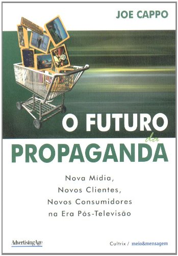 O Futuro Da Propaganda by Joe Cappo | Goodreads