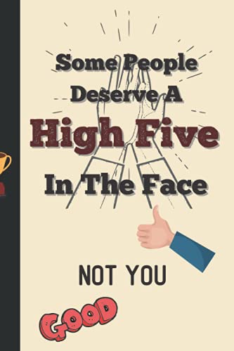 Cute Lined Journal: Some People Deserve A High Five In The Face Not You ...