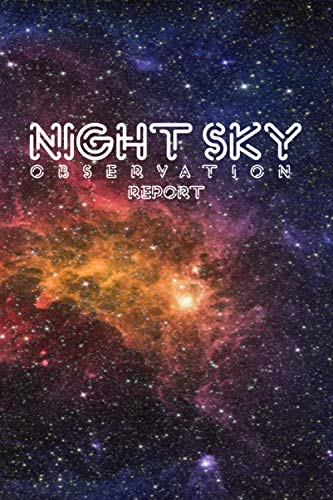 Night Sky Observation Report: Night Observer Journal for Space and ...