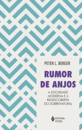 Rumor De Anjos.Socidade Moderna E A Redescoberta by Peter L. Berger ...