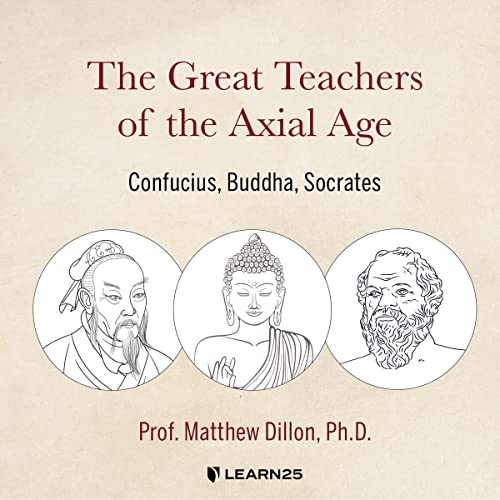 The Great Teachers of the Axial Age: Confucius, Buddha, Socrates by ...