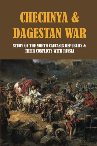 Chechnya & Dagestan War: Study Of The North Caucasus Republics & Their ...