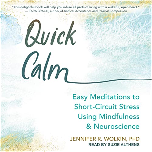 Quick Calm: Easy Meditations to Short-Circuit Stress Using Mindfulness ...