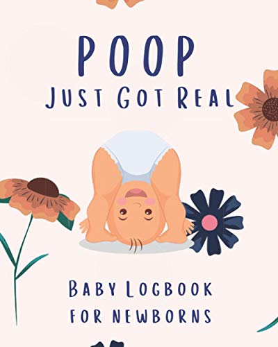 Poop Just Got Real: Baby Logbook For Newborns, Daily Tracker for Mom to ...