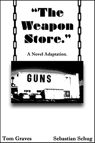 "The Weapon Store.": A Novel Adaptation by Tom Graves | Goodreads