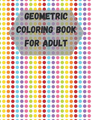 Geometric Coloring Book For Adult: Geometric Coloring Book For Adult ...