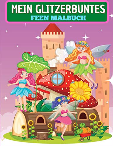 Mein glitzerbuntes Feen Malbuch: Magical Fairy Malbuch für Mädchen und ...
