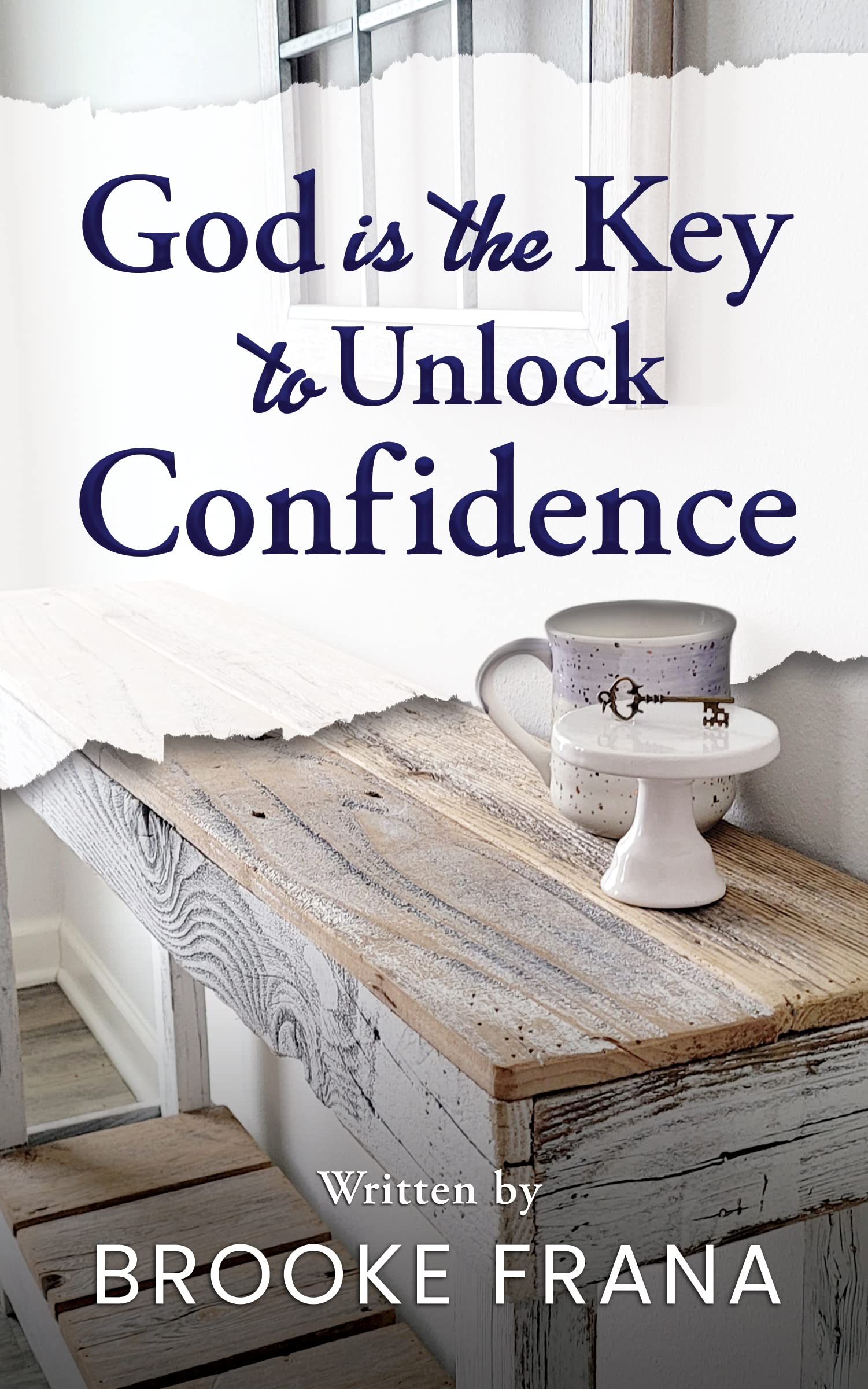 God is the Key to Unlock Confidence by Brooke Frana | Goodreads